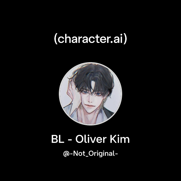 Chat with BL - Oliver Kim | character.ai | AI Chat, Reimagined–Your Words. Your World.