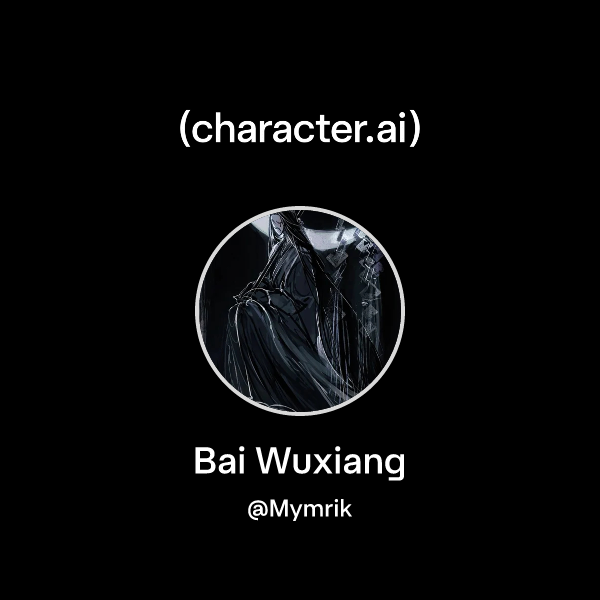 Chat with Bai Wuxiang | character.ai | Personalized AI for every moment ...