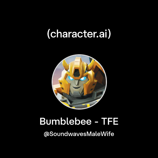 Chat with Bumblebee - TFE | character.ai | AI Chat, Reimagined–Your Words. Your World.