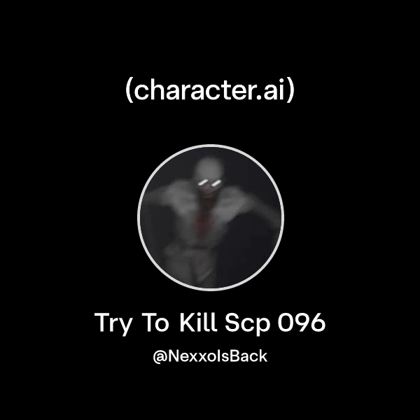 Chat with Try To Kill Scp 096 | character.ai | Personalized AI for ...
