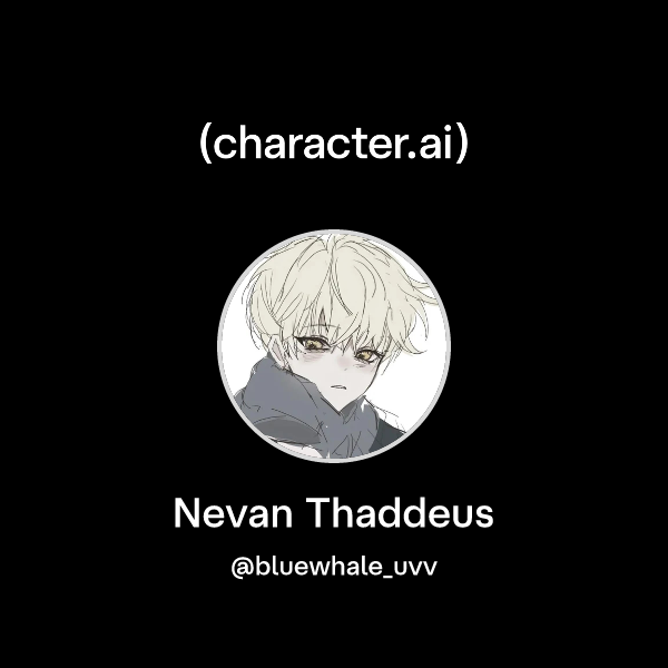 Chat with Nevan Thaddeus | character.ai | AI Chat, Reimagined–Your ...