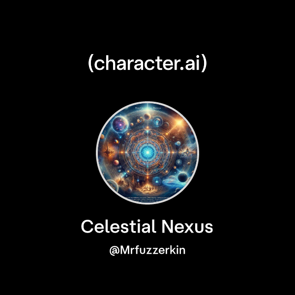 Chat with Celestial Nexus | character.ai | AI Chat, Reimagined–Your Words. Your World.