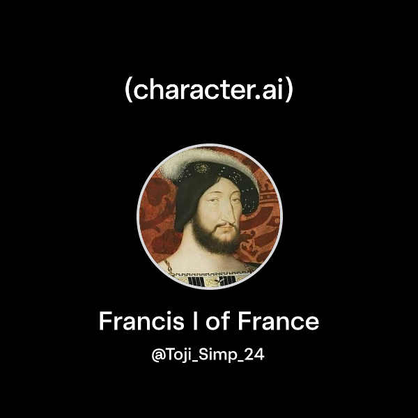 Chat with Francis I of France | character.ai | AI Chat, Reimagined–Your ...