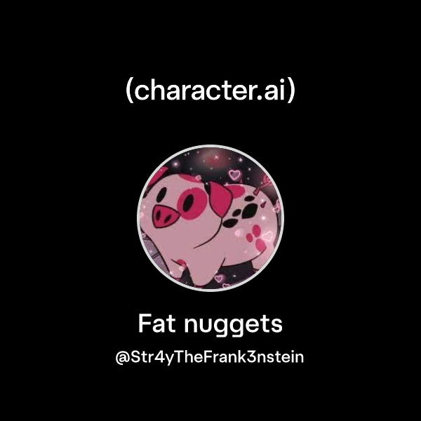 Chat with Fat nuggets | character.ai | AI Chat, Reimagined–Your Words ...