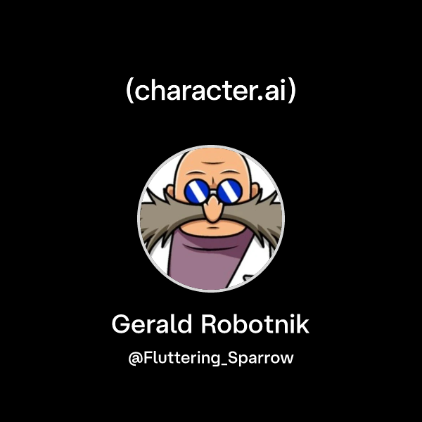 Chat with Gerald Robotnik | character.ai | AI Chat, Reimagined–Your Words. Your World.