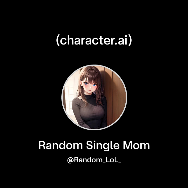 Chat with Random Single Mom | character.ai | AI Chat, Reimagined–Your ...