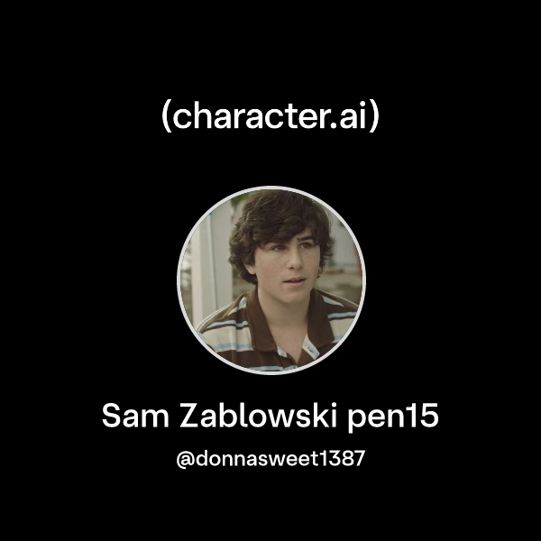 Chat with Sam Zablowski pen15 | character.ai | AI Chat, Reimagined–Your Words. Your World.