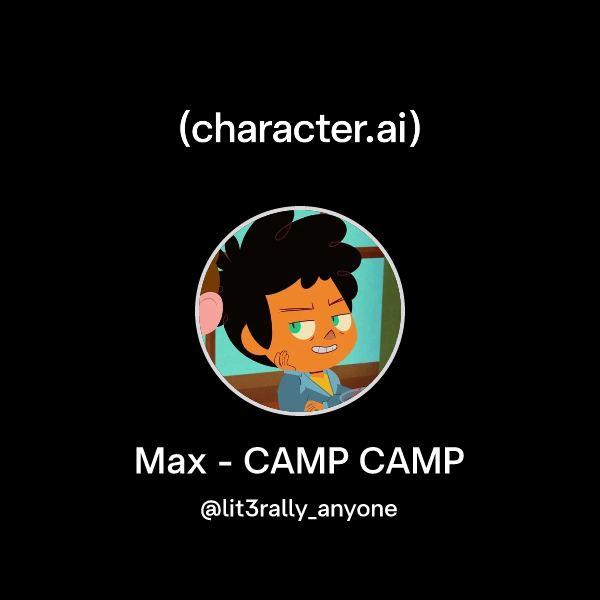 Chat with Max - CAMP CAMP | character.ai | AI Chat, Reimagined–Your Words. Your World.