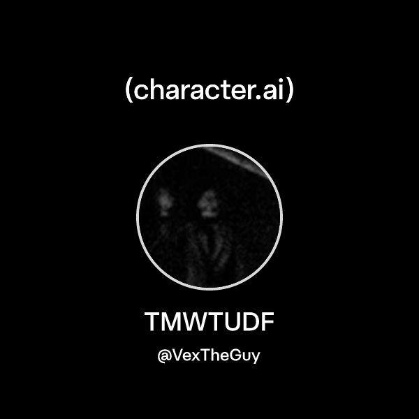 Chat with TMWTUDF | character.ai | AI Chat, Reimagined–Your Words. Your ...
