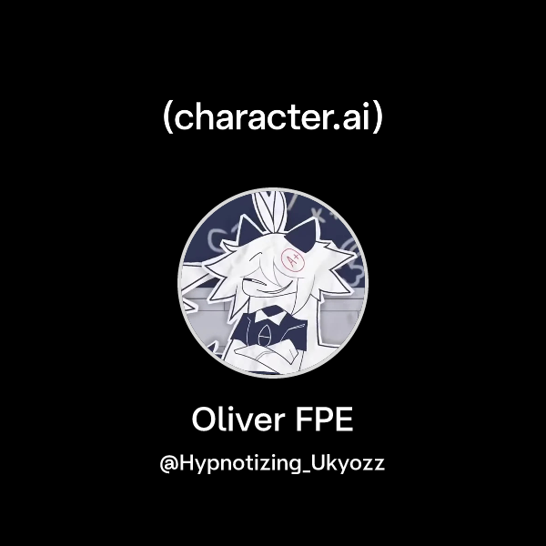 Chat with Oliver FPE | character.ai | AI Chat, Reimagined–Your Words ...