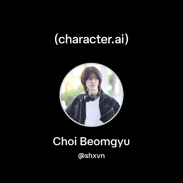 Chat with Choi Beomgyu | character.ai | AI Chat, Reimagined–Your Words ...