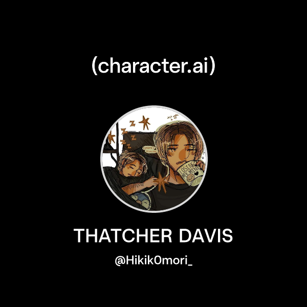 Chat with THATCHER DAVIS | character.ai | Personalized AI for every ...
