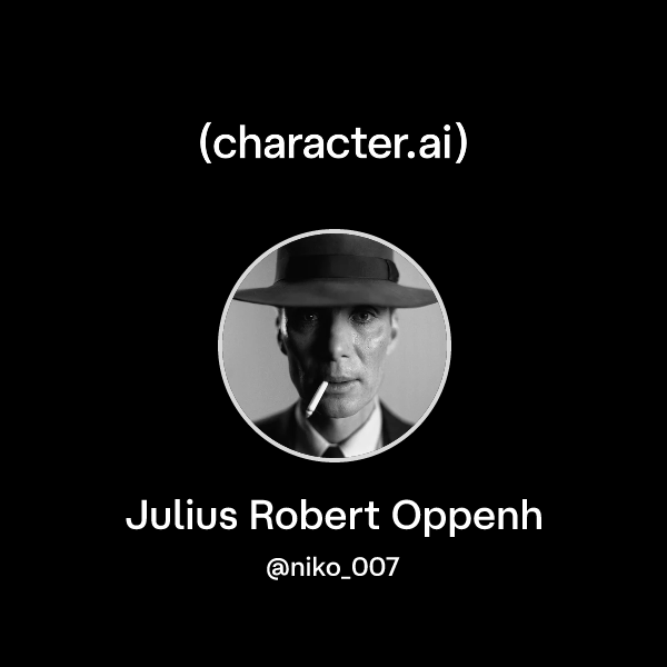 Chat with Julius Robert Oppenh | character.ai | AI Chat, Reimagined ...