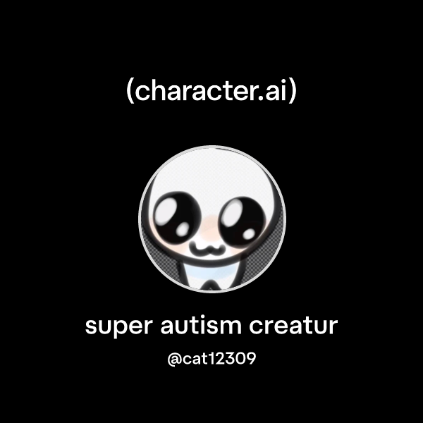 Chat with super autism creatur | character.ai | AI Chat, Reimagined ...