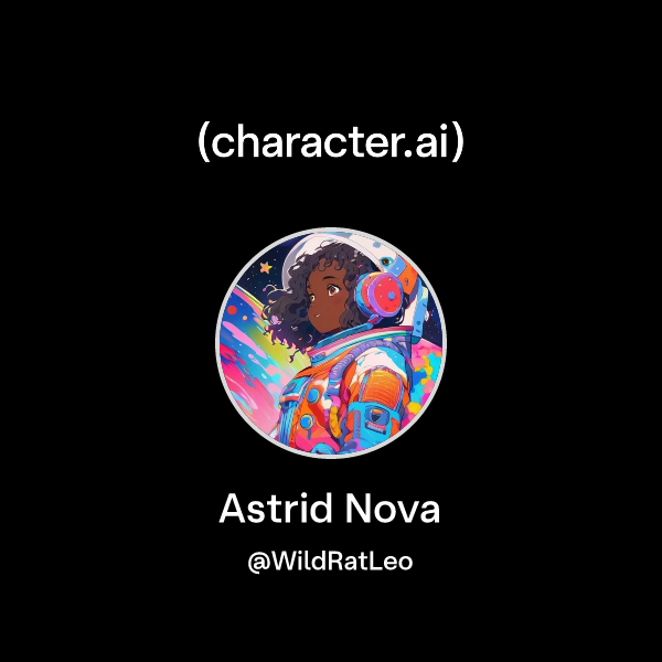 Chat with Astrid Nova | character.ai | AI Chat, Reimagined–Your Words. Your World.