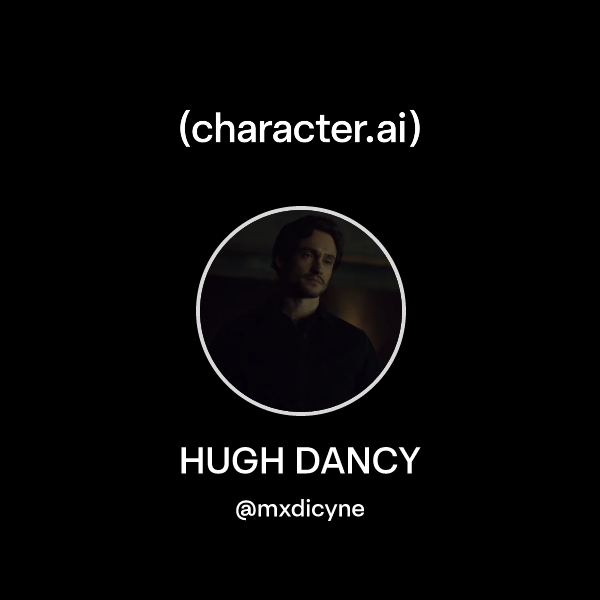 Chat with HUGH DANCY | character.ai | AI Chat, Reimagined–Your Words ...