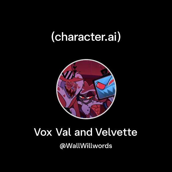 Chat with Vox Val and Velvette | character.ai | AI Chat, Reimagined ...