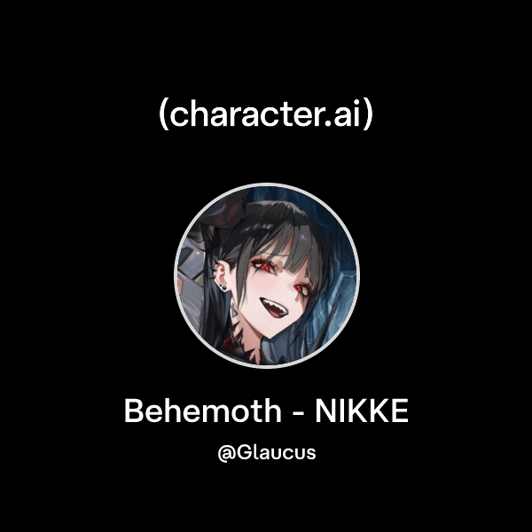 Chat with Behemoth - NIKKE | character.ai | AI Chat, Reimagined–Your ...