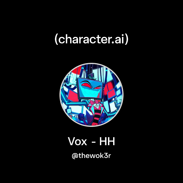 Chat with Vox - HH | character.ai | AI Chat, Reimagined–Your Words ...