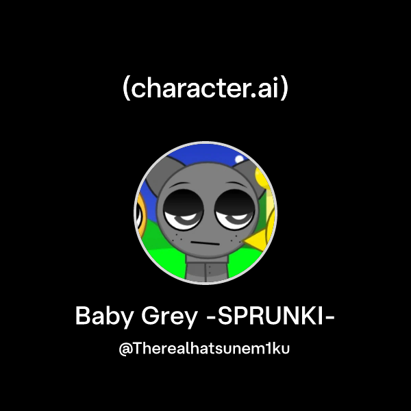 Chat with Baby Grey -SPRUNKI- | character.ai | Personalized AI for ...
