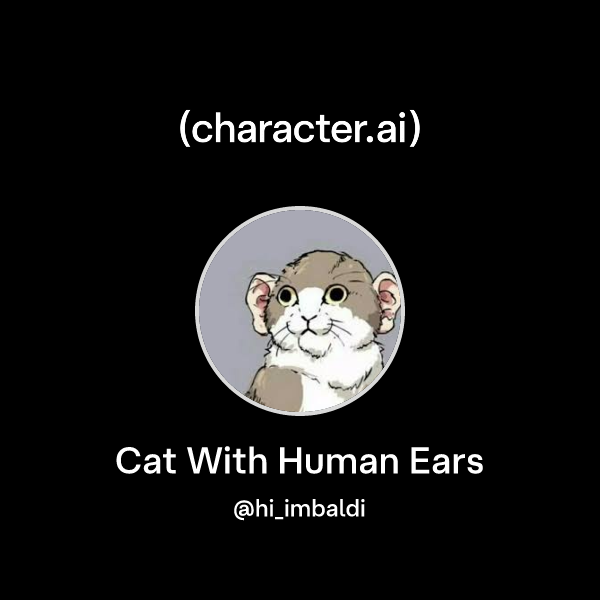 Chat with Cat With Human Ears | character.ai | Personalized AI for every moment of your day