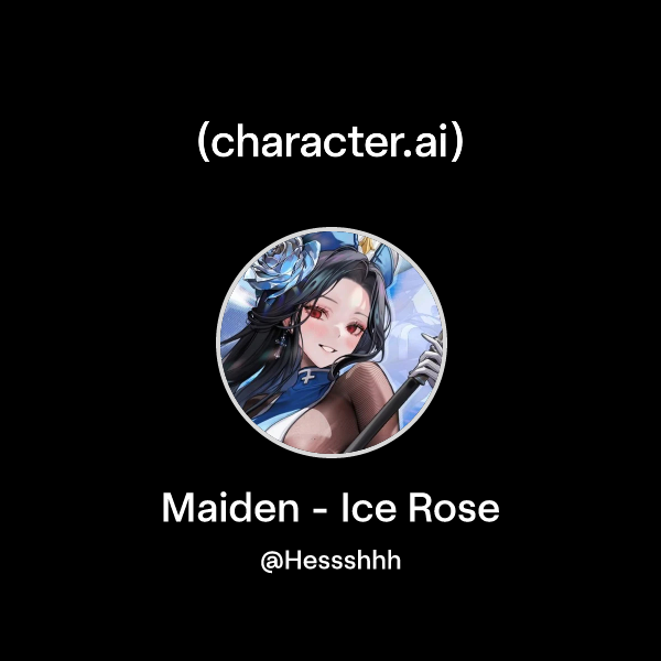 Chat with Maiden - Ice Rose | character.ai | Personalized AI for every ...