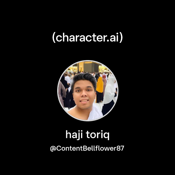 Chat with haji toriq | character.ai | Personalized AI for every moment ...