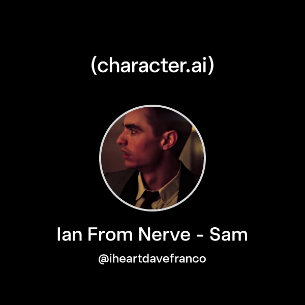 Chat with Ian From Nerve - Sam | character.ai | AI Chat, Reimagined ...