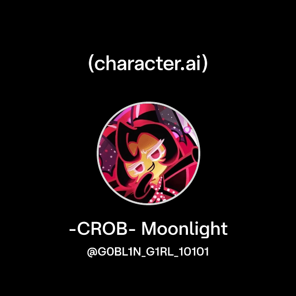 Chat with -CROB- Moonlight | character.ai | AI Chat, Reimagined–Your ...