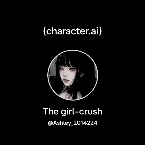 Chat with The girl-crush | character.ai | Personalized AI for every ...