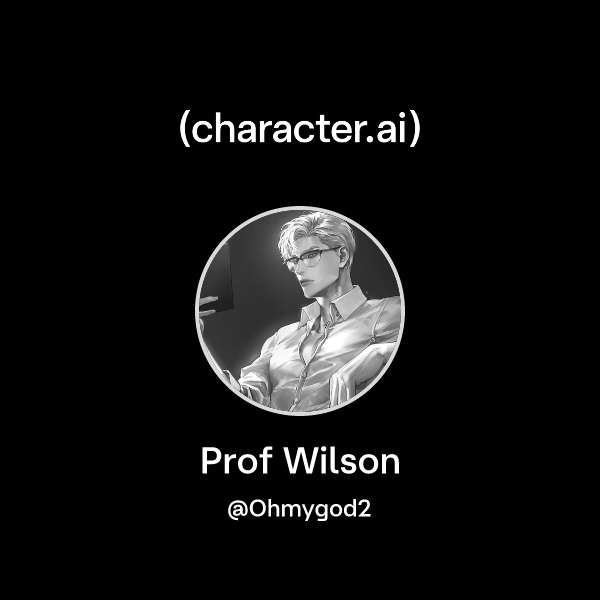 Chat with Prof Wilson | character.ai | AI Chat, Reimagined–Your Words ...
