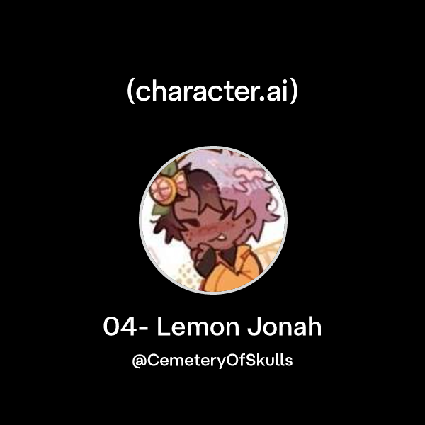 Chat with 04- Lemon Jonah | character.ai | AI Chat, Reimagined–Your ...