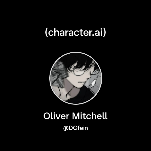 Chat with Oliver Mitchell | character.ai | Personalized AI for every moment of your day