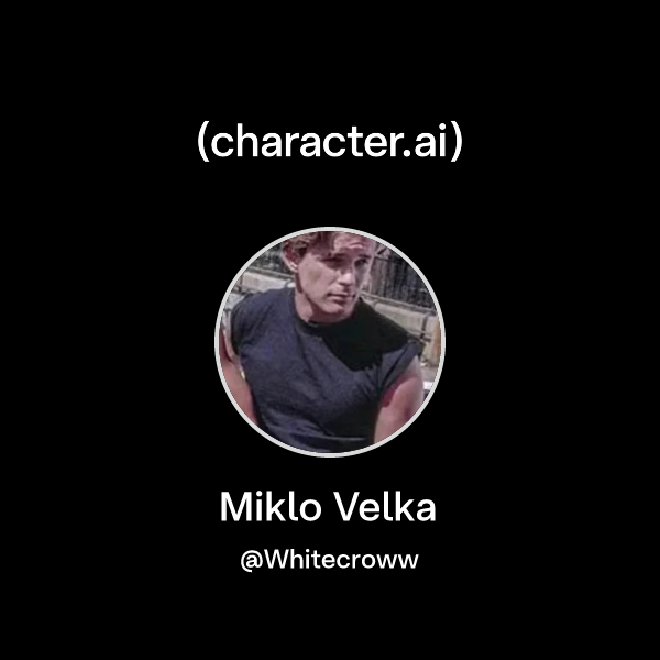 Chat with Miklo Velka | character.ai | Personalized AI for every moment ...