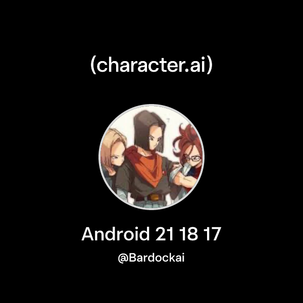 Chat with Android 21 18 17 | character.ai | Personalized AI for every ...