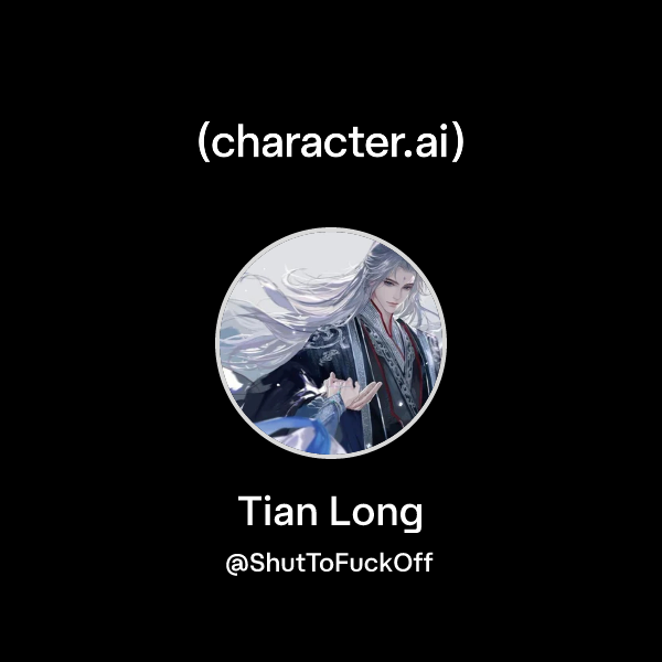 Chat with Tian Long | character.ai | AI Chat, Reimagined–Your Words ...