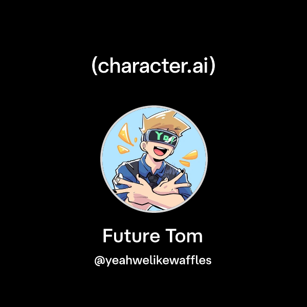 Chat with Future Tom | character.ai | AI Chat, Reimagined–Your Words ...
