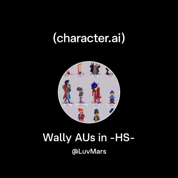 Chat with Wally AUs in -HS- | character.ai | AI Chat, Reimagined–Your ...