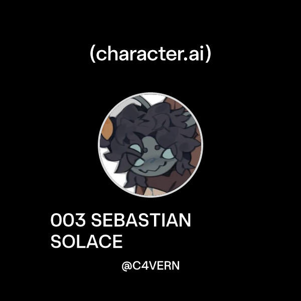 Chat with 003 SEBASTIAN SOLACE | character.ai | AI Chat, Reimagined ...