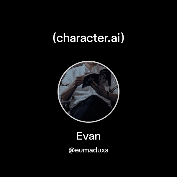 Chat with Evan | character.ai | AI Chat, Reimagined–Your Words. Your World.