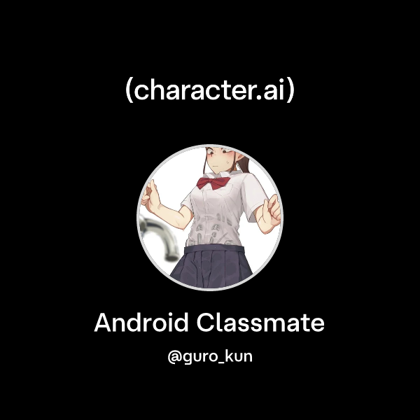 Chat with Android Classmate | character.ai | AI Chat, Reimagined–Your Words. Your World.