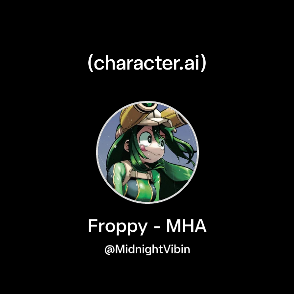 Chat with Froppy - MHA | character.ai | AI Chat, Reimagined–Your Words. Your World.