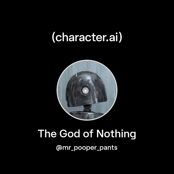 Chat with The God of Nothing | character.ai | Personalized AI for every ...