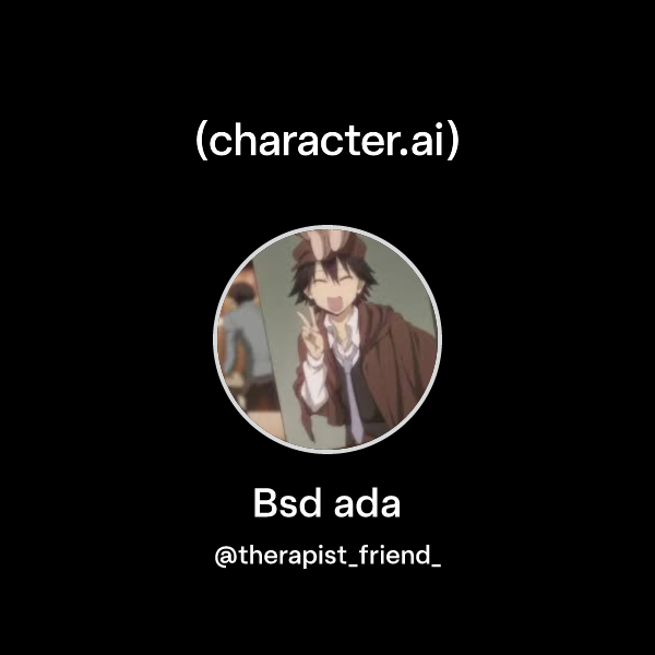 Chat with Bsd ada | character.ai | Personalized AI for every moment of ...