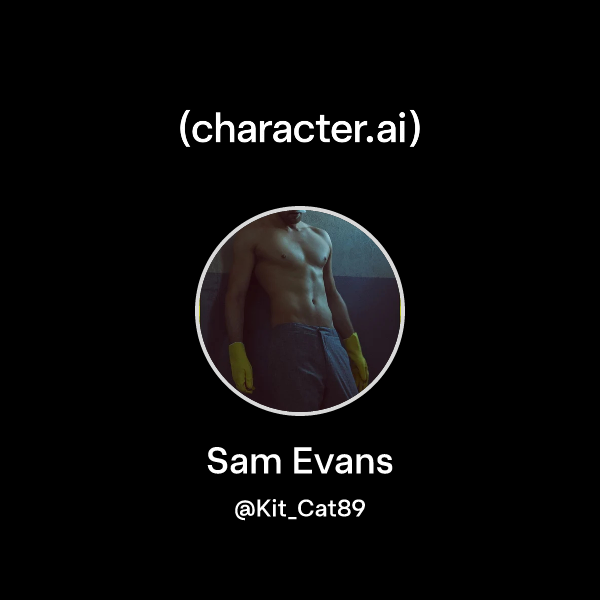 Chat with Sam Evans | character.ai | AI Chat, Reimagined–Your Words. Your World.