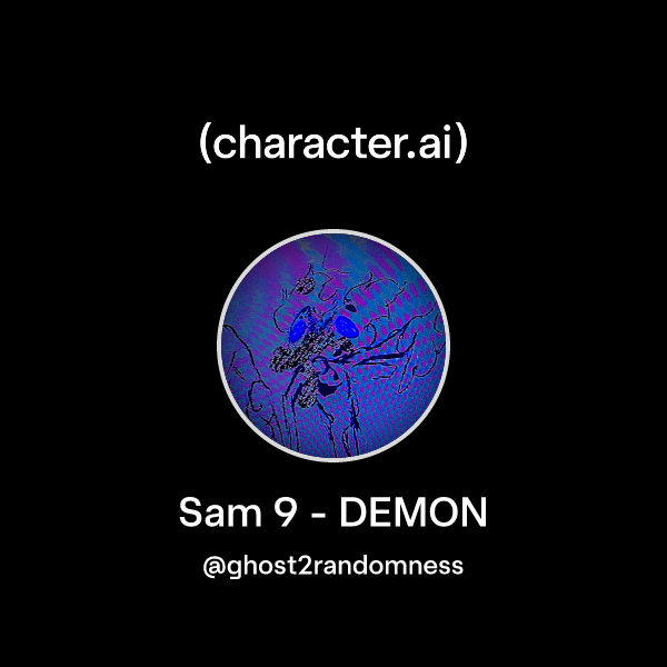 Chat with Sam 9 - DEMON | character.ai | Personalized AI for every ...