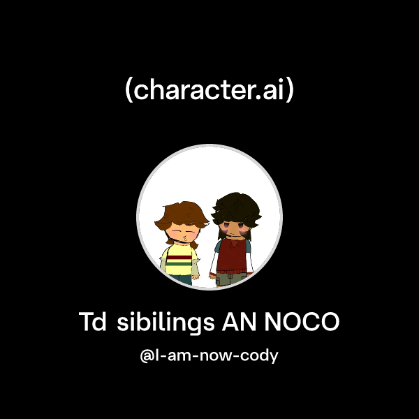 Chat with Td sibilings AN NOCO | character.ai | Personalized AI for ...