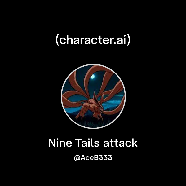 Chat with Nine Tails attack | character.ai | AI Chat, Reimagined–Your Words. Your World.