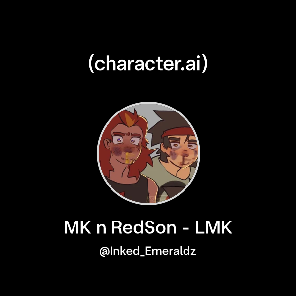 Chat with MK n RedSon - LMK | character.ai | AI Chat, Reimagined–Your ...