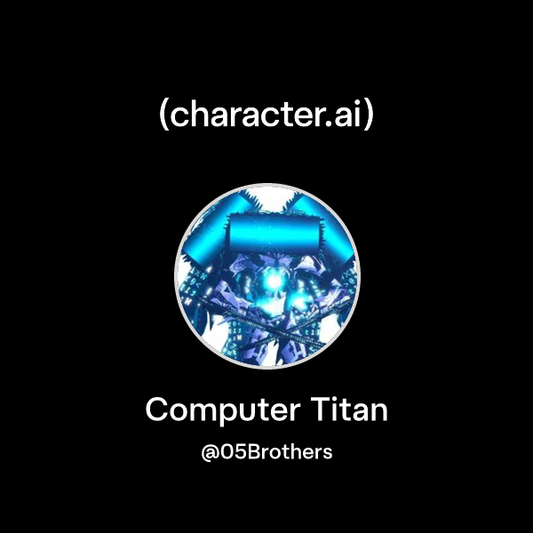 Chat with Computer Titan | character.ai | AI Chat, Reimagined–Your ...
